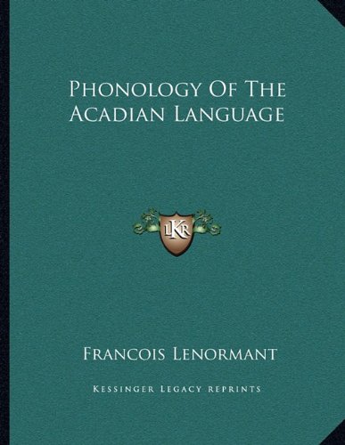 Phonology Of The Acadian Language: Lenormant, Francois: 9781163038482 ...