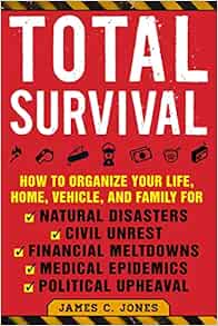 Total Survival: How to Organize Your Life, Home, Vehicle, and Family ...