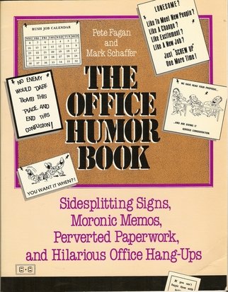 The Office Humor Book: Sidesplitting Signs, Moronic Memos, Perverted ...