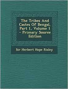 Tribes and Castes of Bengal, Part 1, Volume 1: Herbert Hope Risley ...