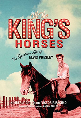 All the King's Horses: The Equestrian Life of Elvis Presley: Gatto ...