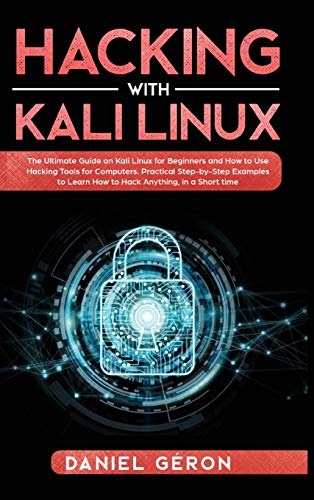 Hacking With Kali Linux The Ultimate Guide On Kali Linux For Beginners And How To Use Hacking