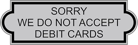 Amazon.com : Sorry We Do Not Accept Debit Cards Engraved Sign EGRE ...