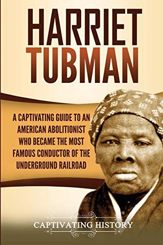 Harriet Tubman: A Captivating Guide to an American Abolitionist Who ...