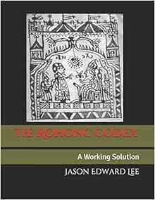 The Rohonc Codex: A Working Solution: Lee, Jason Edward: 9780359635269 ...