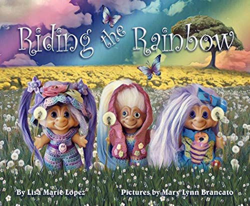 Riding the Rainbow: Lopez, Lisa Marie, Brancato, Mary Lynn ...