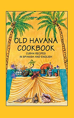 Old Havana Cookbook: Cuban Recipes in Spanish and English: Marcos ...