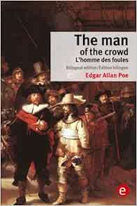 The man of the crowd/L'homme des foules: Bilingual edition/Édition ...