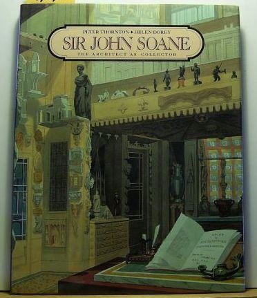 Sir John Soane: The Architect As Collector, 1753-1837: Thornton, Peter ...