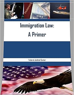 Immigration Law: A Primer: Amazon.co.uk: Federal Judicial Center ...