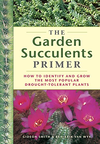 The Garden Succulents Primer: Smith, Gideon, van Wyk, Ben-Erik ...