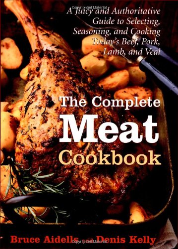 The Complete Meat Cookbook: Aidells, Bruce, Kelly, Denis: 0046442135122 ...