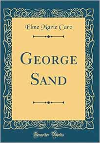 George Sand (Classic Reprint): Caro, Elme Marie: 9780483917545: Amazon ...