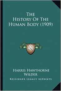The History Of The Human Body (1909): Wilder, Harris Hawthorne ...