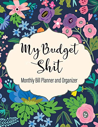 My Budget Shit Monthly Bill Planner and Organizer: Funny Household and ...