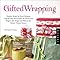 Gifted Wrapping: Creative Wraps and Ribbons for Every Occasion Step-by ...