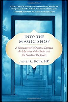 Into the Magic Shop: A Neurosurgeon's Quest to Discover the Mysteries ...