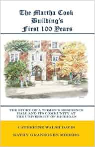 The Martha Cook Building's First 100 Years: The Story of a Women's ...
