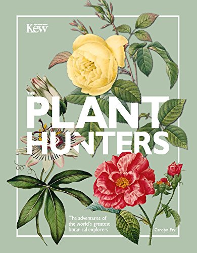 D0WNL0AD EBOOK The Plant Hunters: The Adventures of the World's ...
