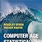 Computer Age Statistical Inference: Algorithms, Evidence, and Data Science Institute of ...
