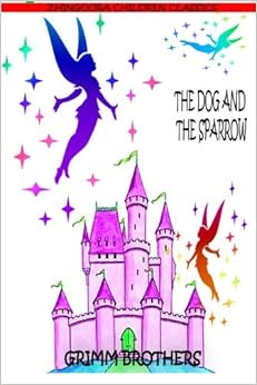 The Dog And The Sparrow: Amazon.co.uk: Brothers, Grimm: 9781477451236 ...