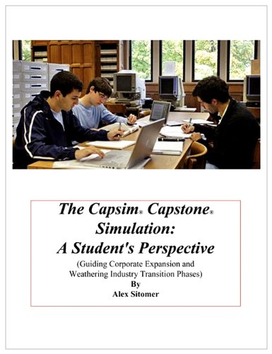 The Capsim Capstone Simulation: A Student's Perspective: Sitomer, Alex ...