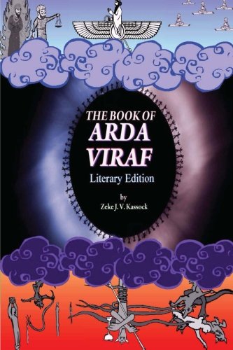 The Book Of Arda Viraf: Literary Edition: Kassock, Zeke J.V., Kassock ...