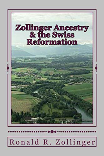 Amazon.com: Zollinger Ancestry & the Swiss Reformation: 9781518888618 ...