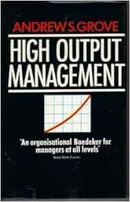 High Output Management: Andrew S. Grove: 9780285626591: Amazon.com: Books