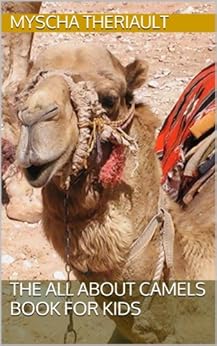 The All About Camels Book for Kids - Kindle edition by Myscha Theriault ...