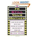 I'm Still Your Mother: How To Get Along With Your Grown-Up Children For ...