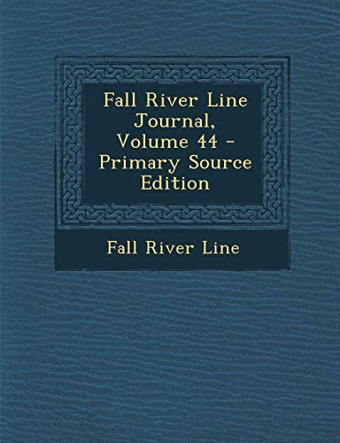 Fall River Line Journal, Volume 44 - Primary Source Edition: Line, Fall ...