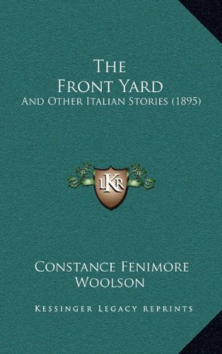 The Front Yard: And Other Italian Stories (1895): Woolson, Constance ...