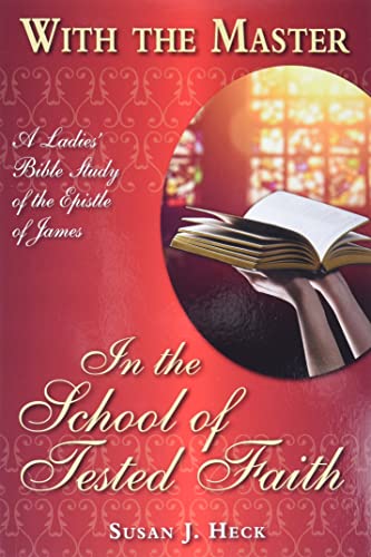 With the Master in the School of Tested Faith: A Ladies' Bible Study of ...