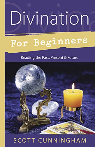 Divination for Beginners: Reading the Past, Present & Future (For ...