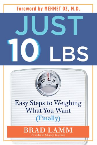 Just 10 LBS: Easy Steps to Weighing What You Want (Finally): Lamm, Brad ...