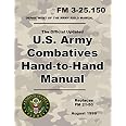 U.S. Army Combatives Hand-to-Hand Manual: Official Updated FM 3-25.150 ...
