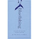 Bluefishing: The Art of Making Things Happen: Steve Sims: 9781501152511 ...