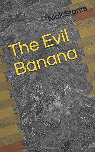 The Evil Banana: Stants, Nick: 9781980780052: Amazon.com: Books