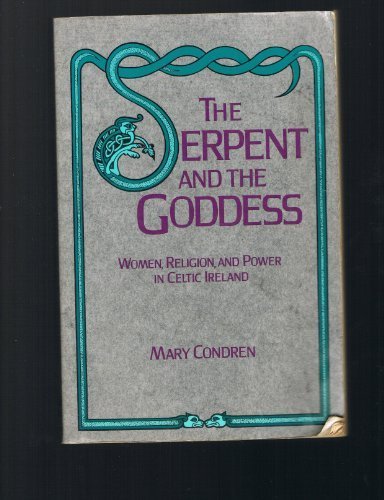 The Serpent and the Goddess: Women, Religion, and Power in Celtic ...