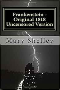 Amazon.com: Frankenstein - Original 1818 Uncensored Version (9781497319820): Mary Shelley: Books