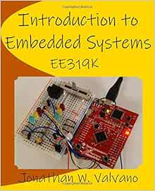 Introduction to Embedded Systems: Valvano, Jonathan W: 9781537105727: Amazon.com: Books