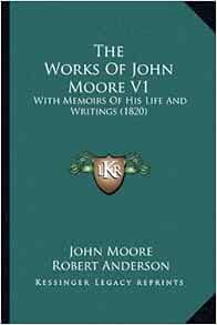 The Works Of John Moore V1: With Memoirs Of His Life And Writings (1820 ...