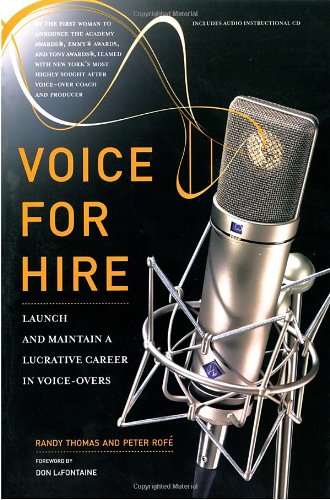 Voice for Hire: Launch and Maintain a Lucrative Career in Voice-Overs ...