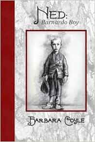 Ned: Barnardo Boy: Barbara Coyle: 9781449929015: Amazon.com: Books