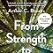 From Strength to Strength: Finding Success, Happiness, and Deep Purpose ...