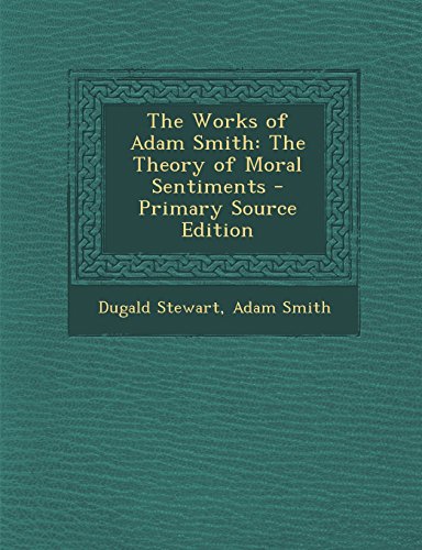 The Works of Adam Smith: The Theory of Moral Sentiments: Stewart ...