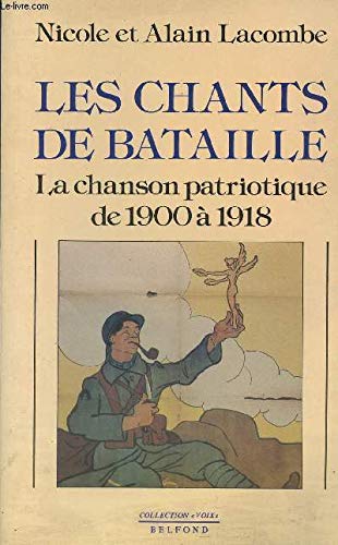 Les chants de bataille: La chanson patriotique de 1900 à 1918 ...