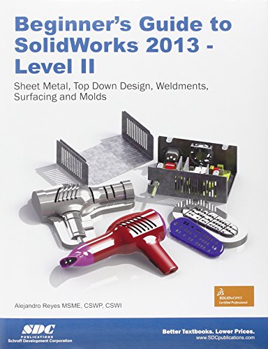 Beginner's Guide to SolidWorks 2013 - Level 2: Alejandro Reyes ...