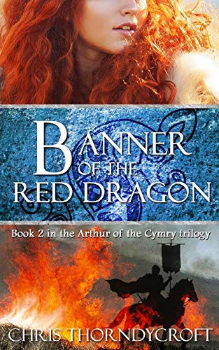 Banner of the Red Dragon (Arthur of the Cymry): Thorndycroft, Chris ...